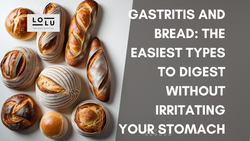 Gastritis and Bread: The Easiest Types to Digest Without Irritating Yo – LOLU™ HEALTH