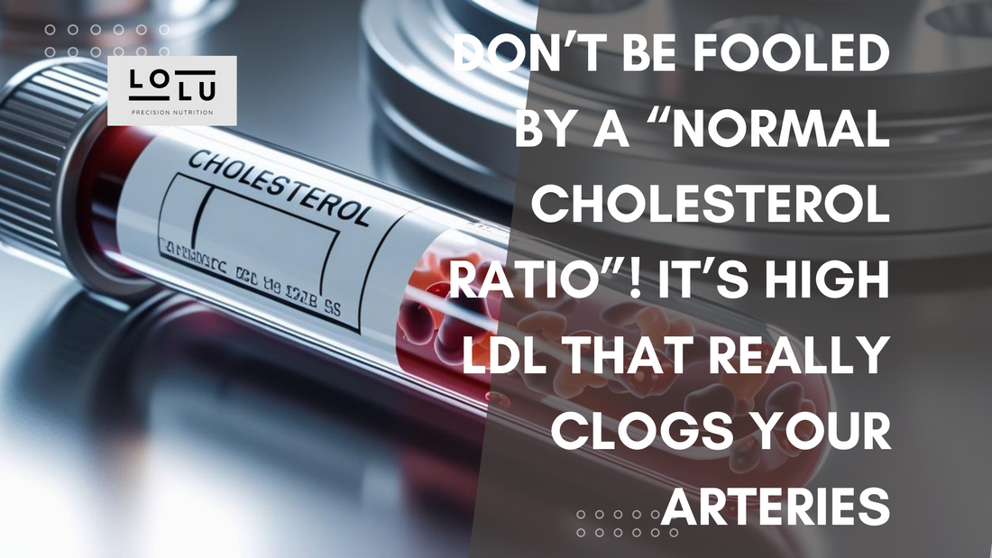 Don’t Be Fooled by a “Normal Cholesterol Ratio”! It’s High LDL That Re ...